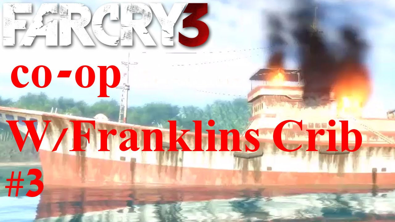 Fry Cry 3 Co-Op W/ Franklins Crib #3 - YouTube