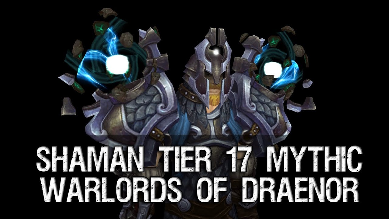Shaman Tier 17 Mythic Armor Set - Warlords of Draenor - YouTube