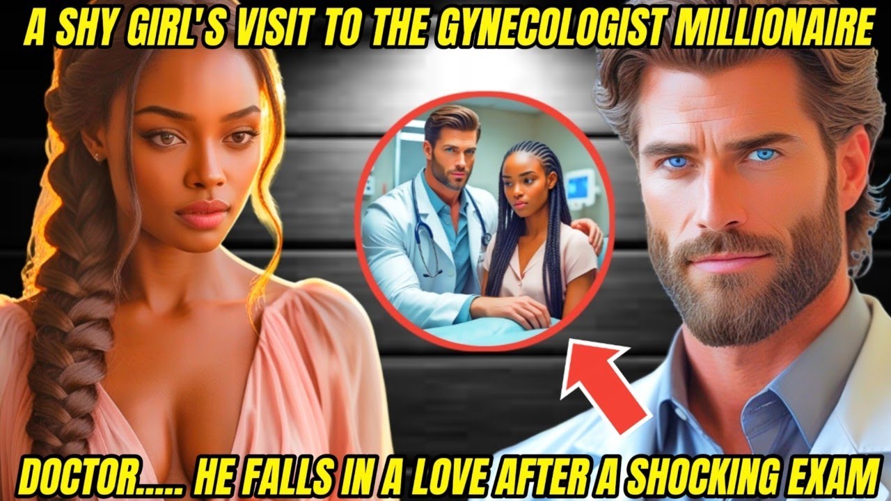 SHY GIRL'S VISIT TO THE GYNECOLOGIST—MILLIONAIRE DOCTOR FALLS IN LOVE ...