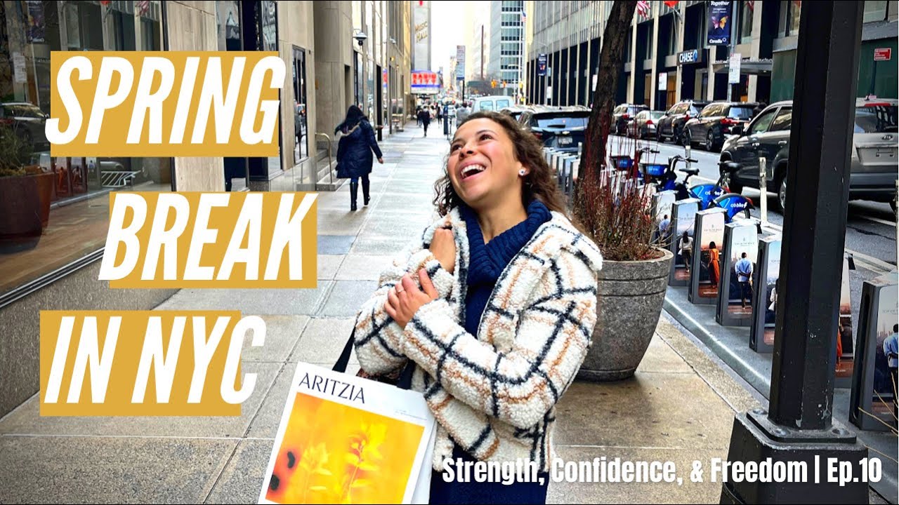 NYC Spring Break | Strength, Confidence, & Freedom | Ep. 10 - YouTube