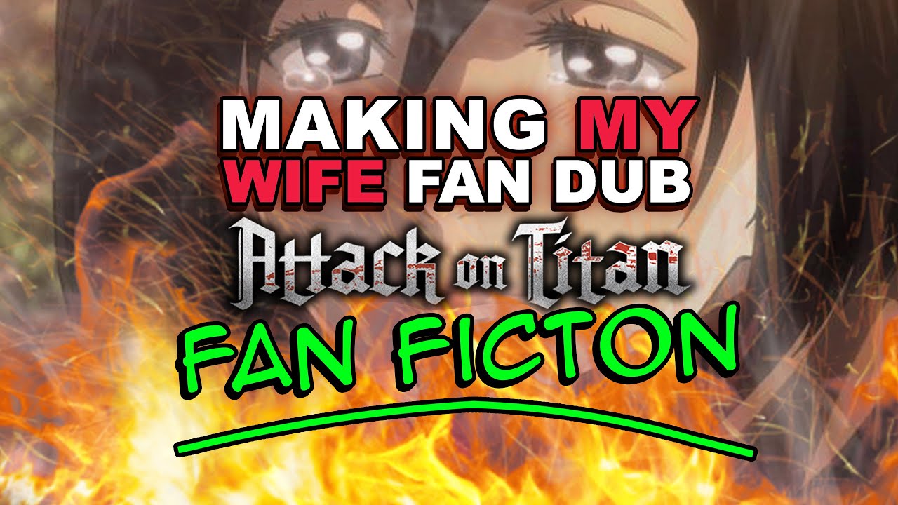 MAKING MY WIFE DUB ATTACK ON TITAN FAN FICTION - YouTube