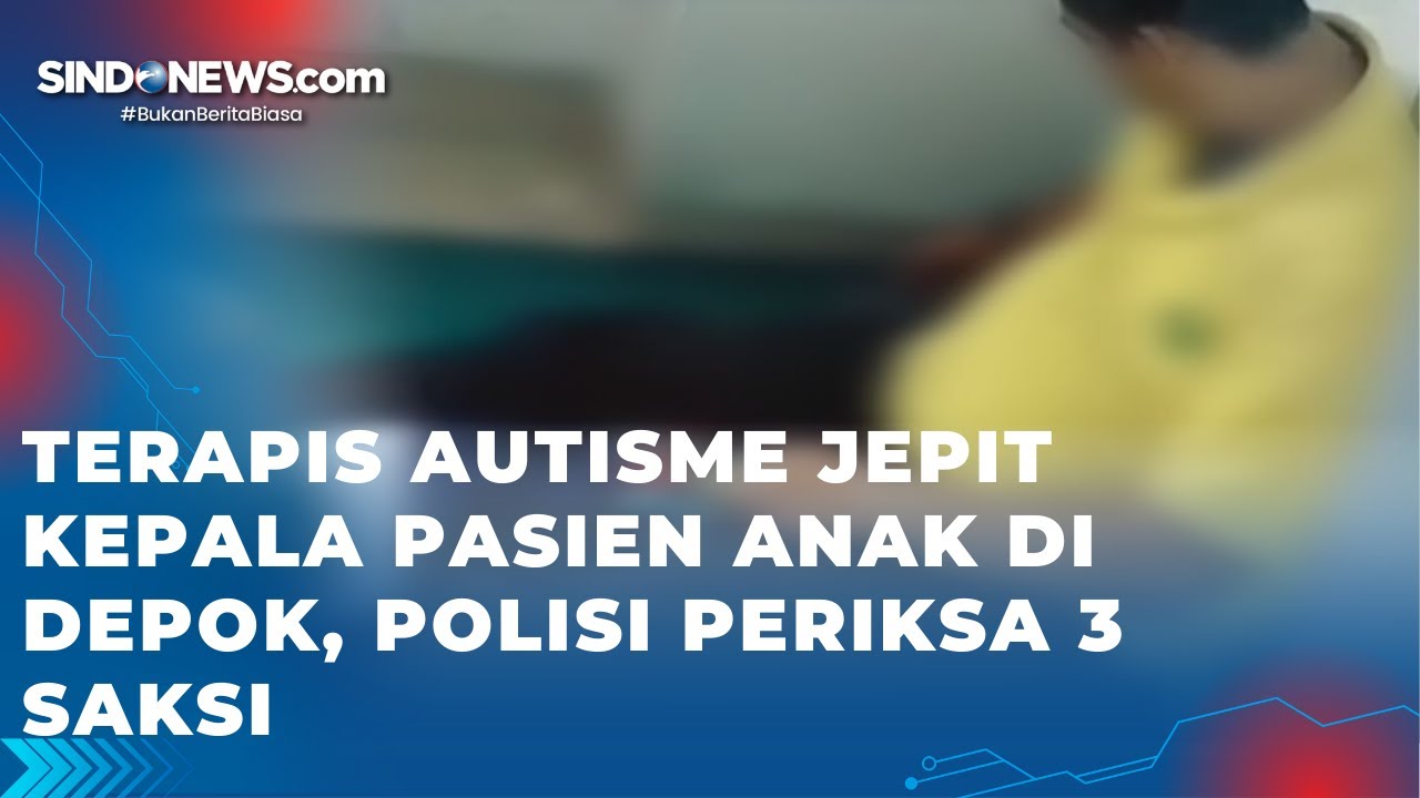 Terapis Autisme Jepit Kepala Pasien Anak di Depok, Polisi Periksa 3 ...