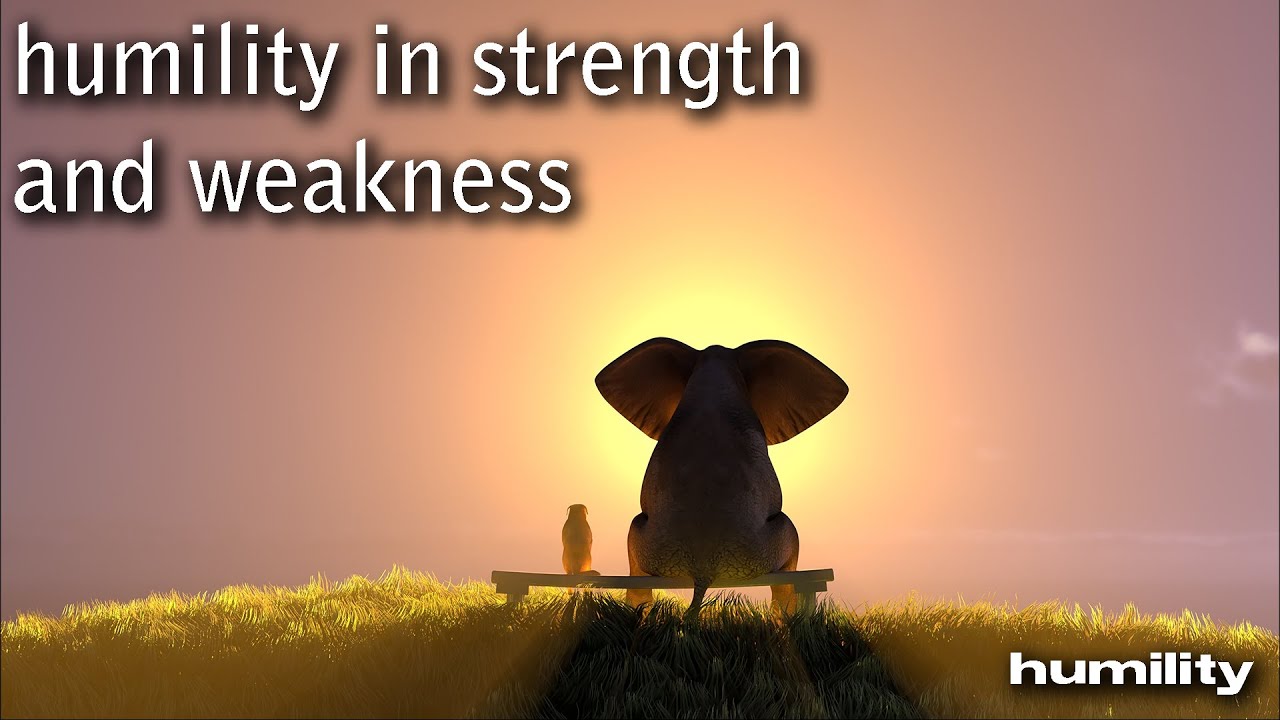 humility in strength and weakness - YouTube