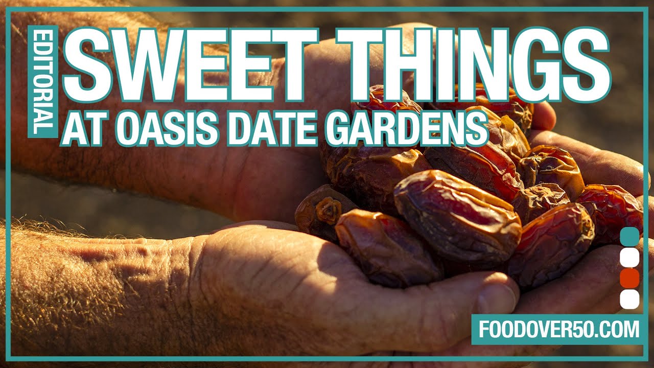 Sweet Things at Oasis Date Gardens | Food Over 50 - YouTube