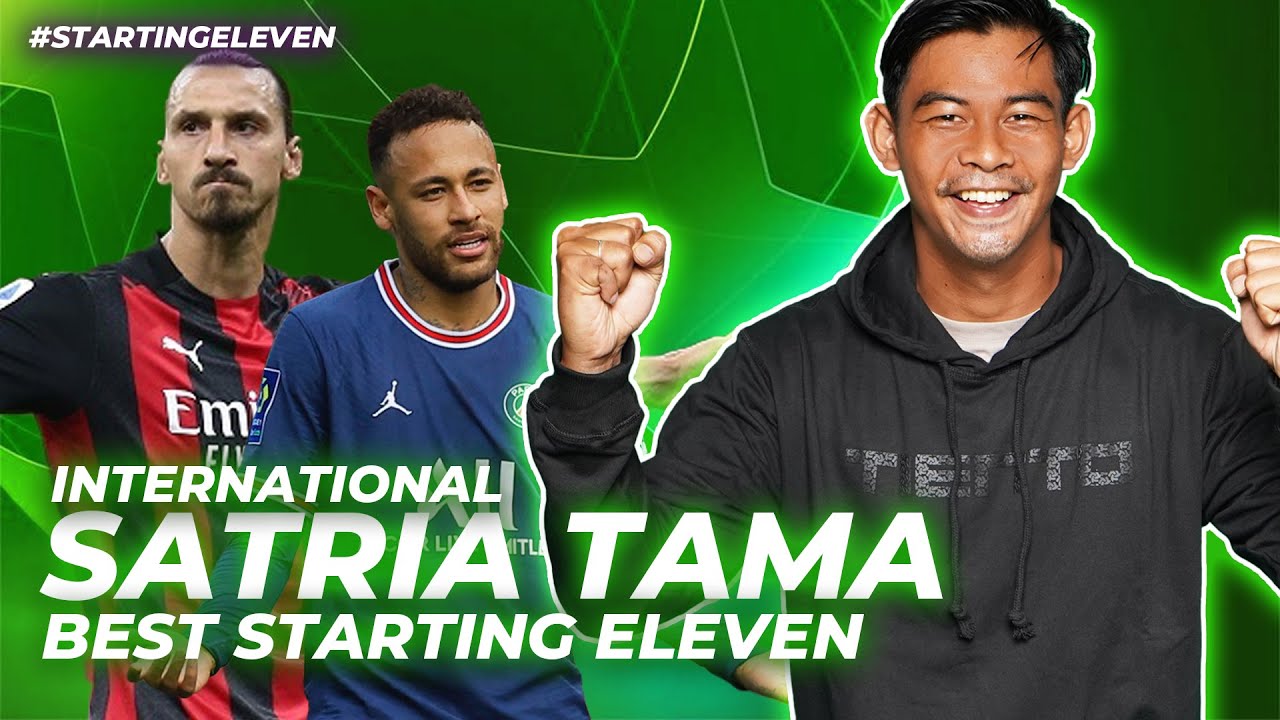 SATRIA TAMA BEST STARTING ELEVEN INTERNATIONAL #startingeleven - YouTube