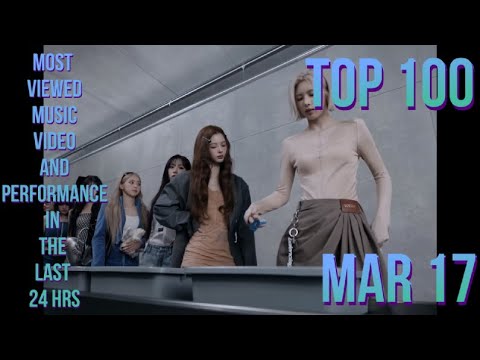 TOP 100 MOST VIEWED MV & PERFORMANCE IN THE LAST 24 HRS MARCH 17 - YouTube