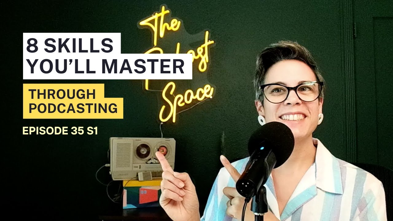 8 Skills You’ll Master Through Podcasting | 35 The Podcast Space - YouTube