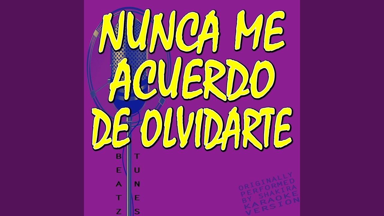 Nunca Me Acuerdo de Olvidarte (Originally Performed By Shakira) - YouTube