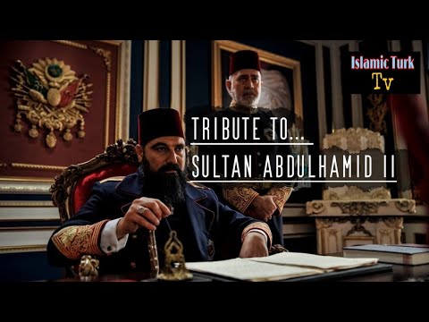 A tribute to Sultan Abdul Hamid - Sultan Abdul Hamid attitude status - Sultan status - boran alp