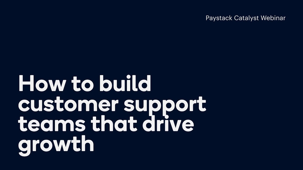 Paystack Catalyst: How to build customer support teams that drive growth - YouTube