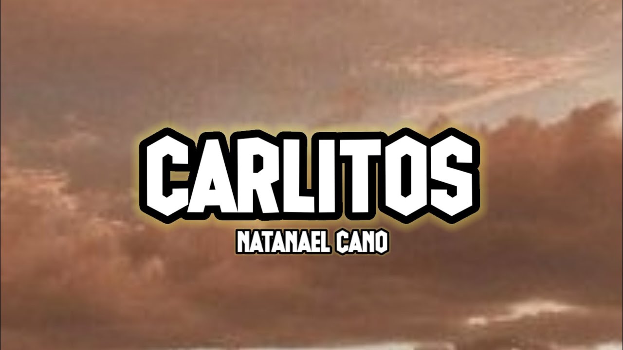 Natanael Cano - Carlitos🔥 (letra/lyrics) - YouTube