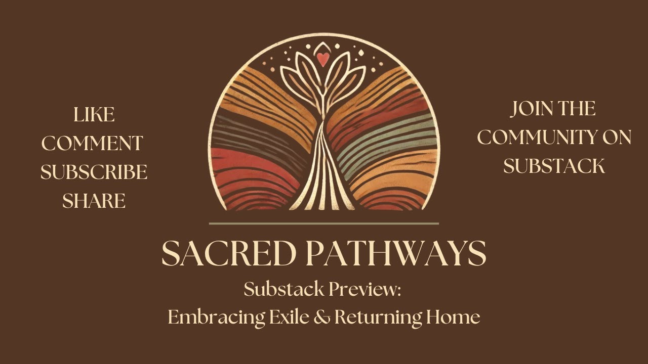 Embracing Exile & Returning Home | Sacred Pathways Substack Preview - YouTube