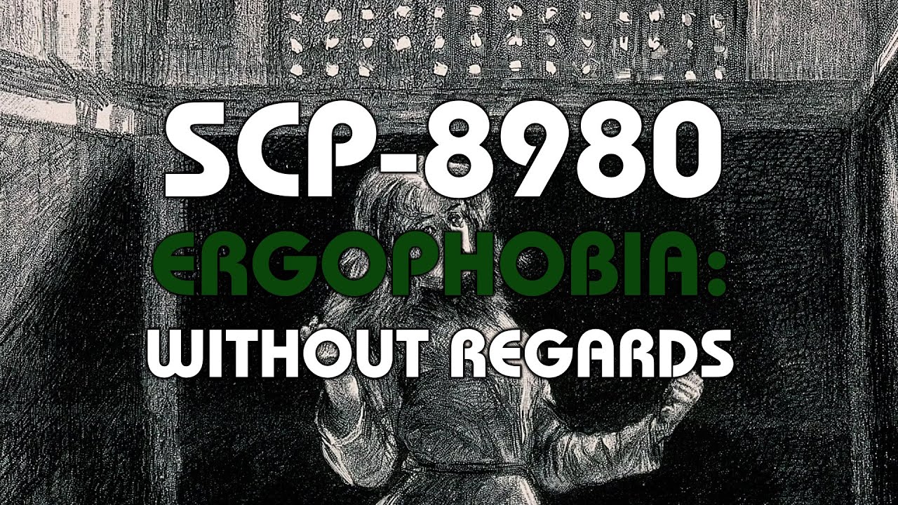 SCP-8980 | Euclid | Ergophobia: Without Regards | Do You Trust Your ...