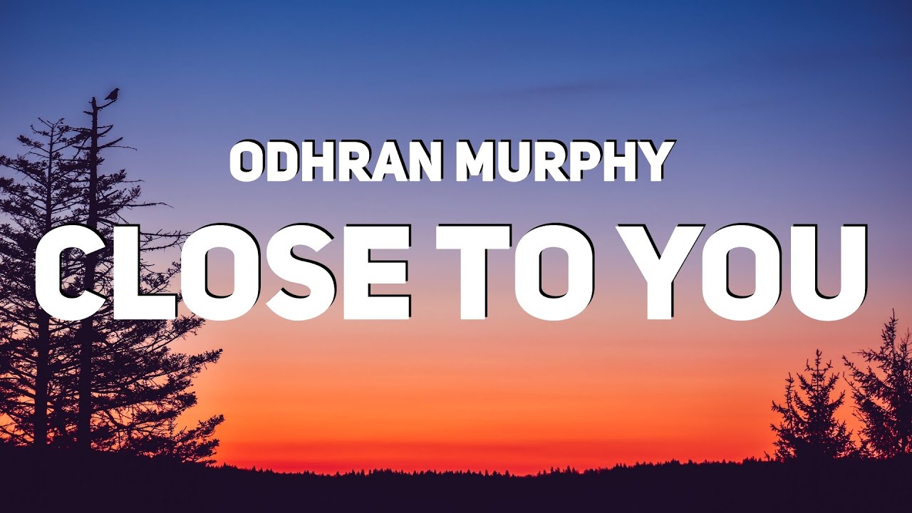 Odhran Murphy - Close To You (Lyrics) - YouTube