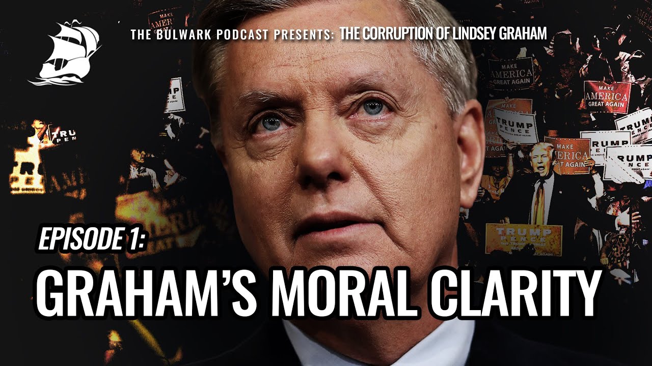 Ep. 1: The Corruption of Lindsey Graham | The Bulwark Podcast - YouTube