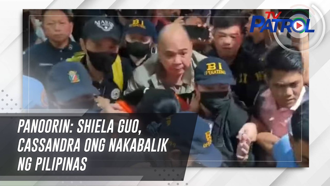 PANOORIN: Shiela Guo, Cassandra Ong nakabalik ng Pilipinas | TV Patrol ...