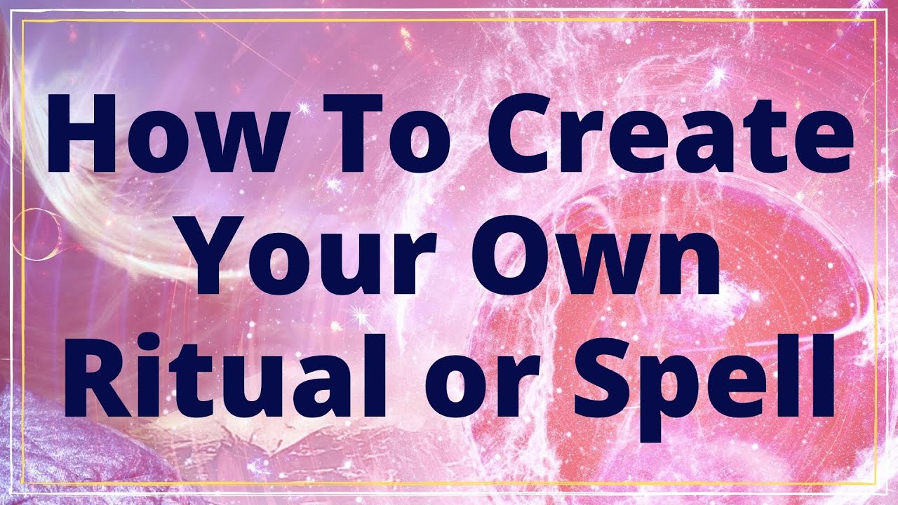How To Create Your Own Rituals & Spells - YouTube