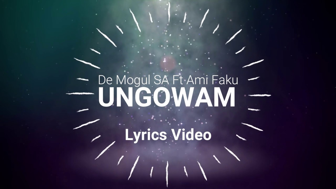 De Mogul SA ft. Ami Faku - Ungowam (Official Lyric Video) - YouTube
