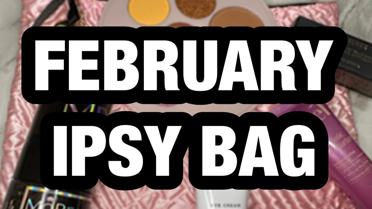 FEBRUARY IPSY BAG - YouTube