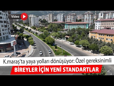 Kahramanmaraş'ta yaya yolları dönüşüyor: Özel gereksinimli bireyler için yeni standartlar