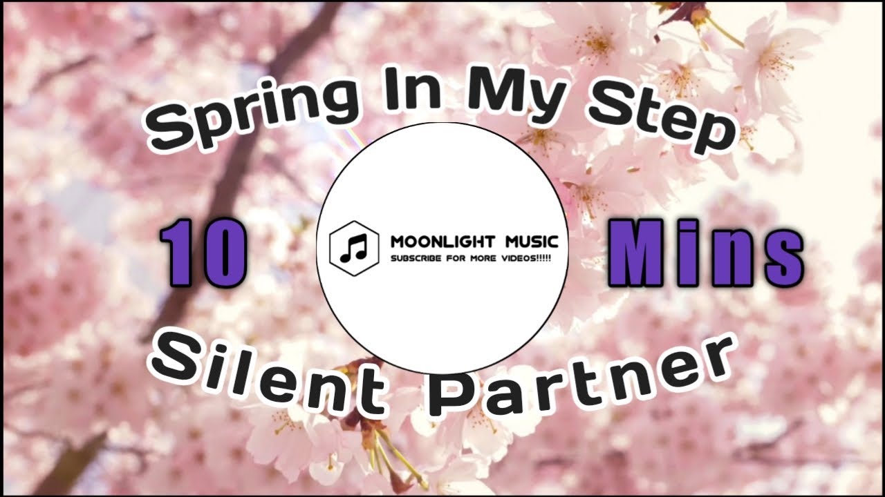 Spring In My Step - Silent Partner | 10 Mins Happy Music | Moonlight ...