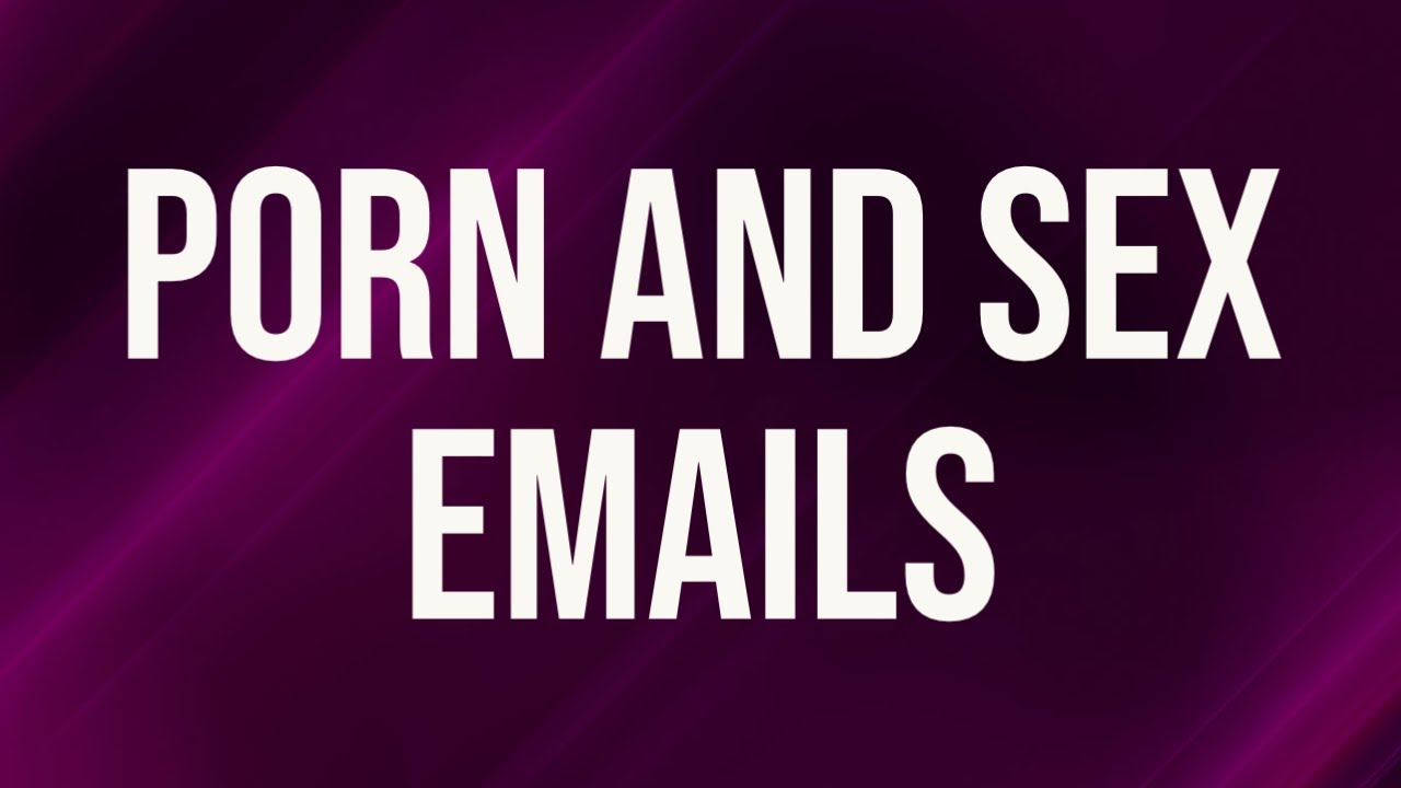 Porn And Sex Emails Youtube