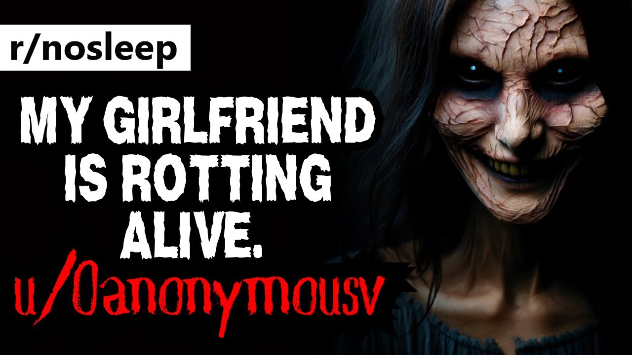 "My girlfriend is rotting alive." r/Nosleep Reddit Horror Stories - YouTube