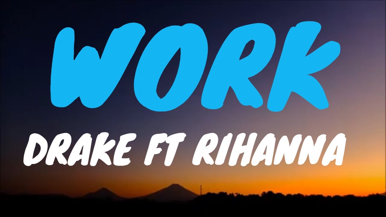 Work Rihanna ft Drake Lyrics - YouTube