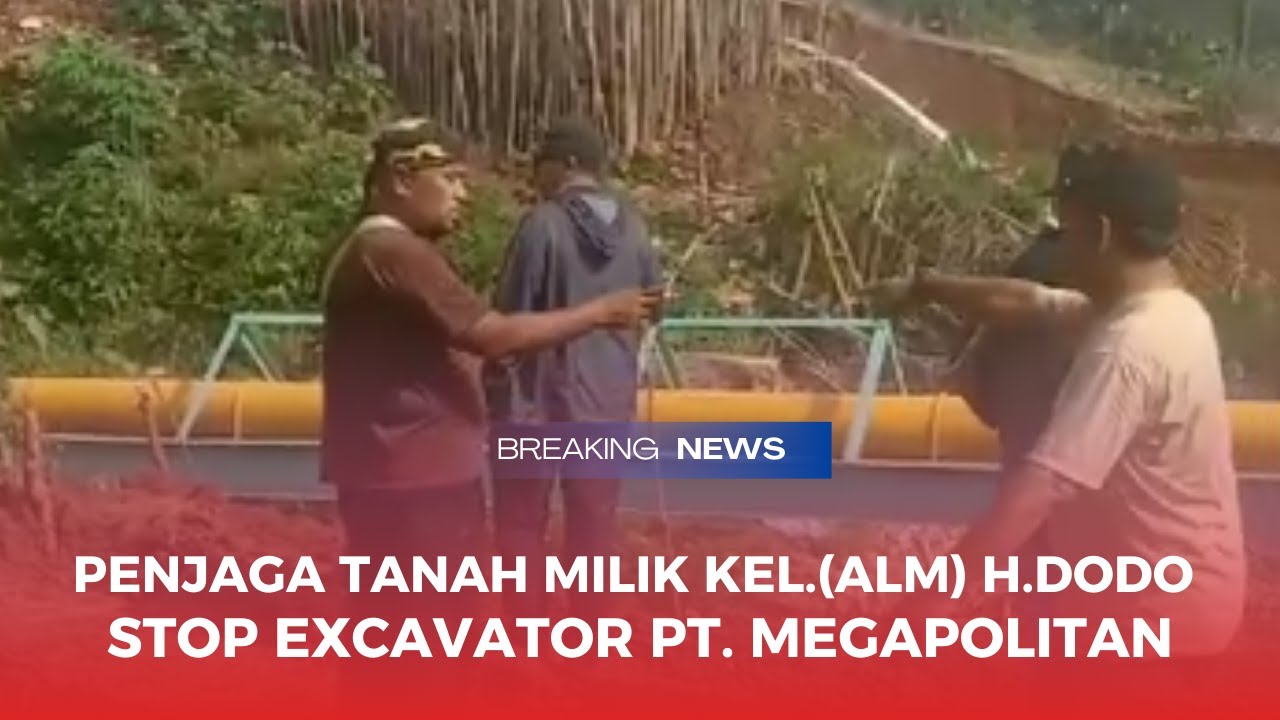 PENJAGA TANAH MILIK KEL.(ALM) H.DODO STOP EXCAVATOR PT. MEGAPOLITAN DI BLOK KRAMAT LIMO KOTA ...
