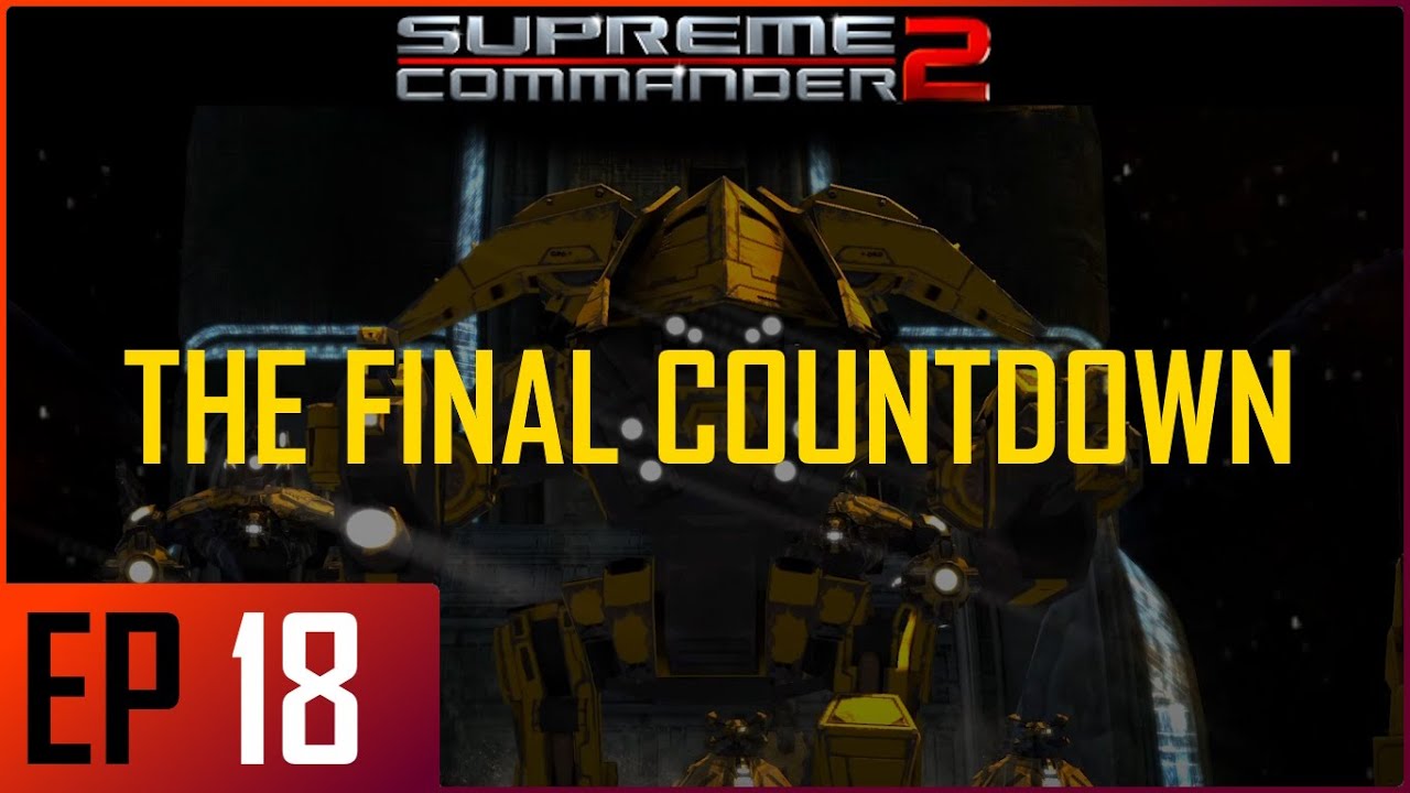 Supreme Commander 2 | Ep18 THE FINAL COUNTDOWN | Campaign Hard | 1440p ...