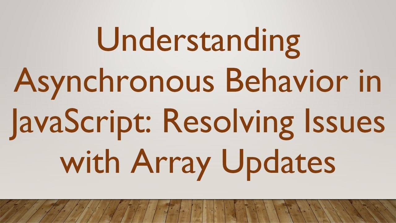 Understanding Asynchronous Behavior in JavaScript: Resolving Issues ...