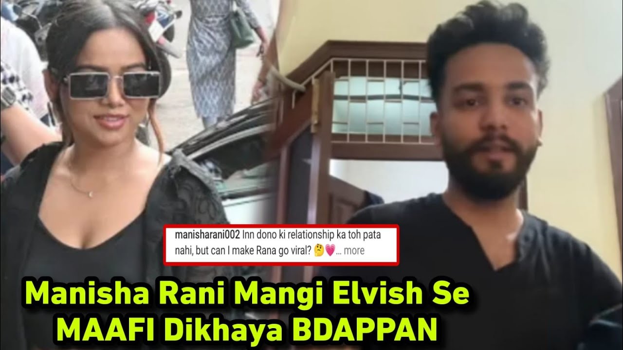 Elvish Yadav के सामने Finally Manisha Rani मानी हार मांगी माफी दिखाया अपना बड़प्पन बड़ा बयान ...