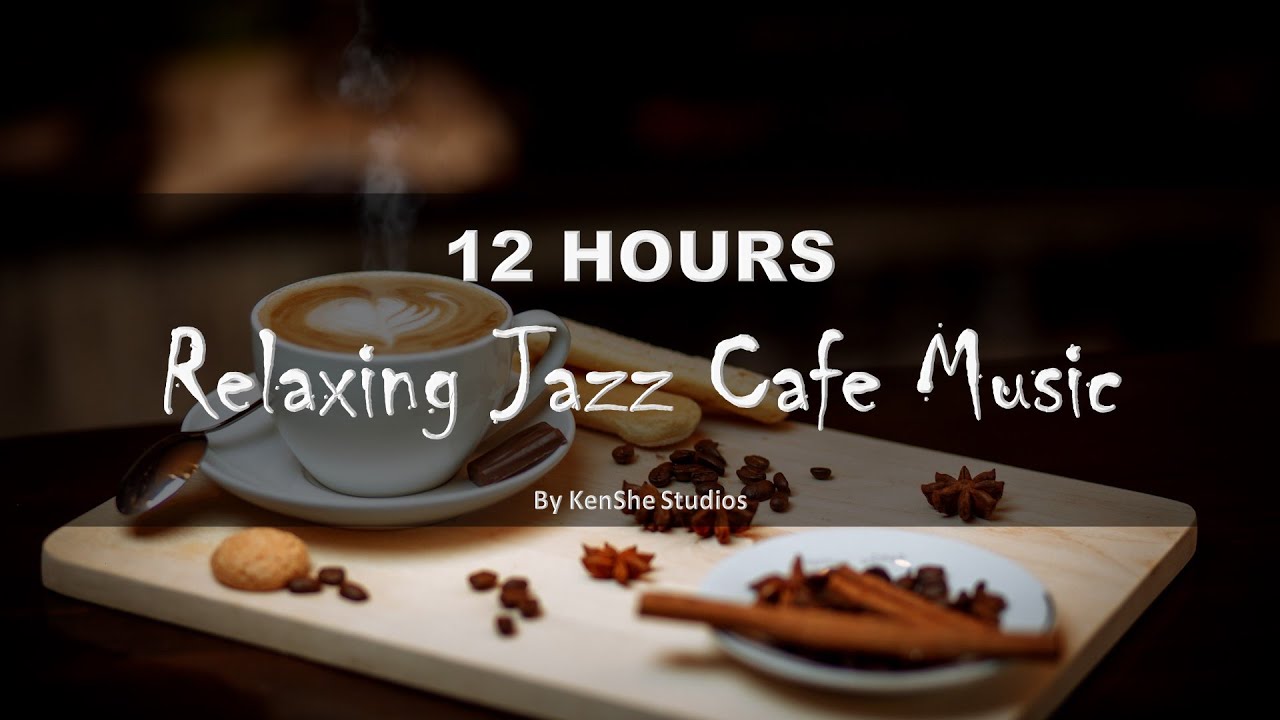 12 Hours Relaxing Music Jazz Cafe - Coffee Shop Music & Jazz Lounge ...