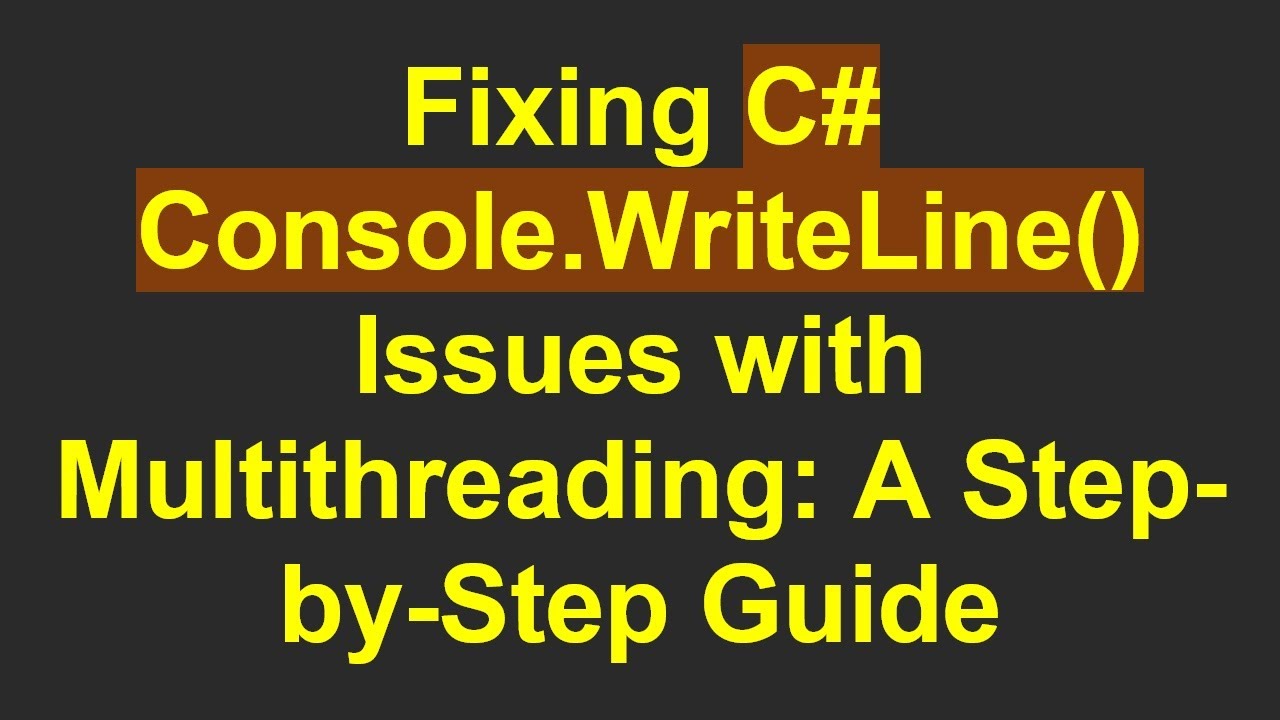 Fixing C# Console.WriteLine() Issues with Multithreading: A Step-by-Step Guide - YouTube