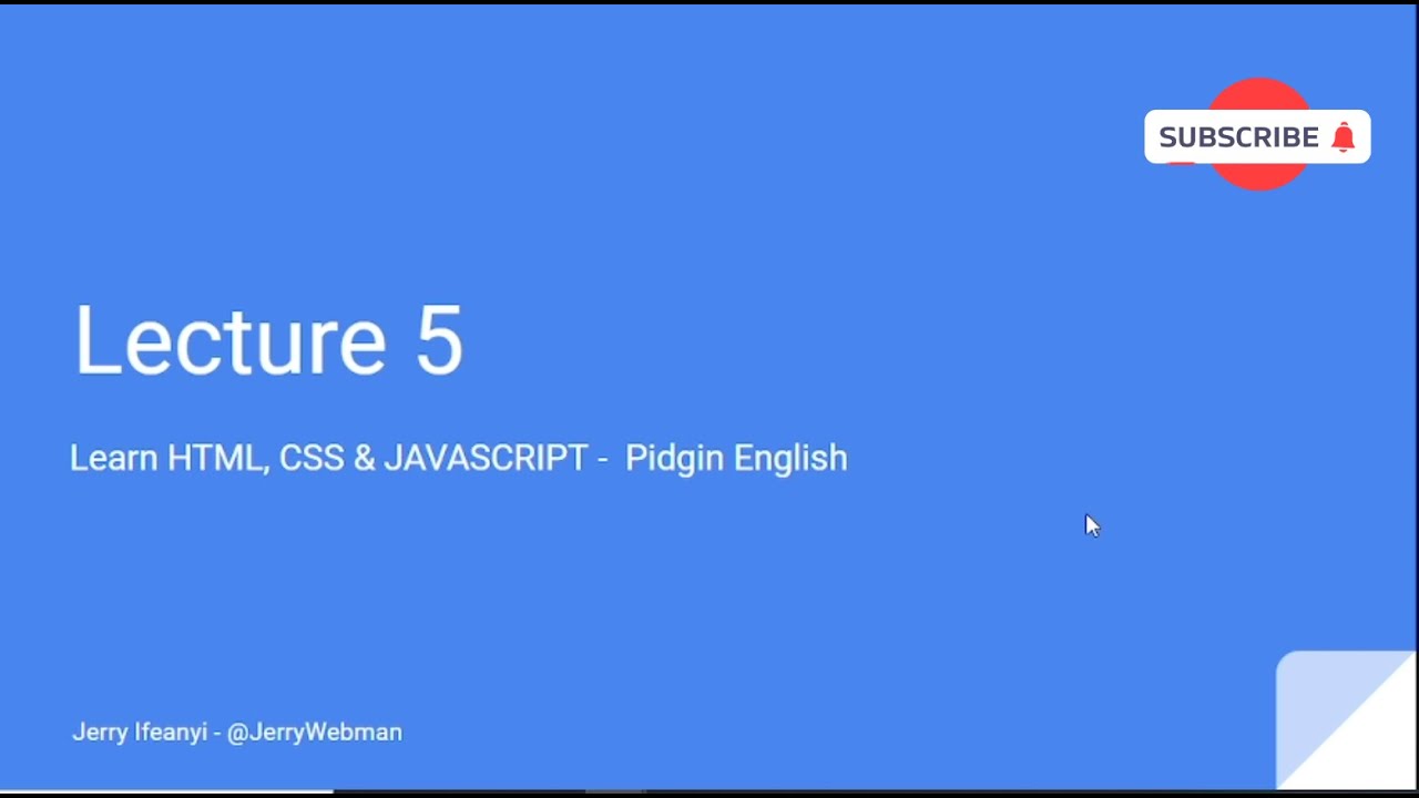 Lecture 5 - Learn HTML, CSS and Javascript | Pidgin English | JerryWebman - YouTube