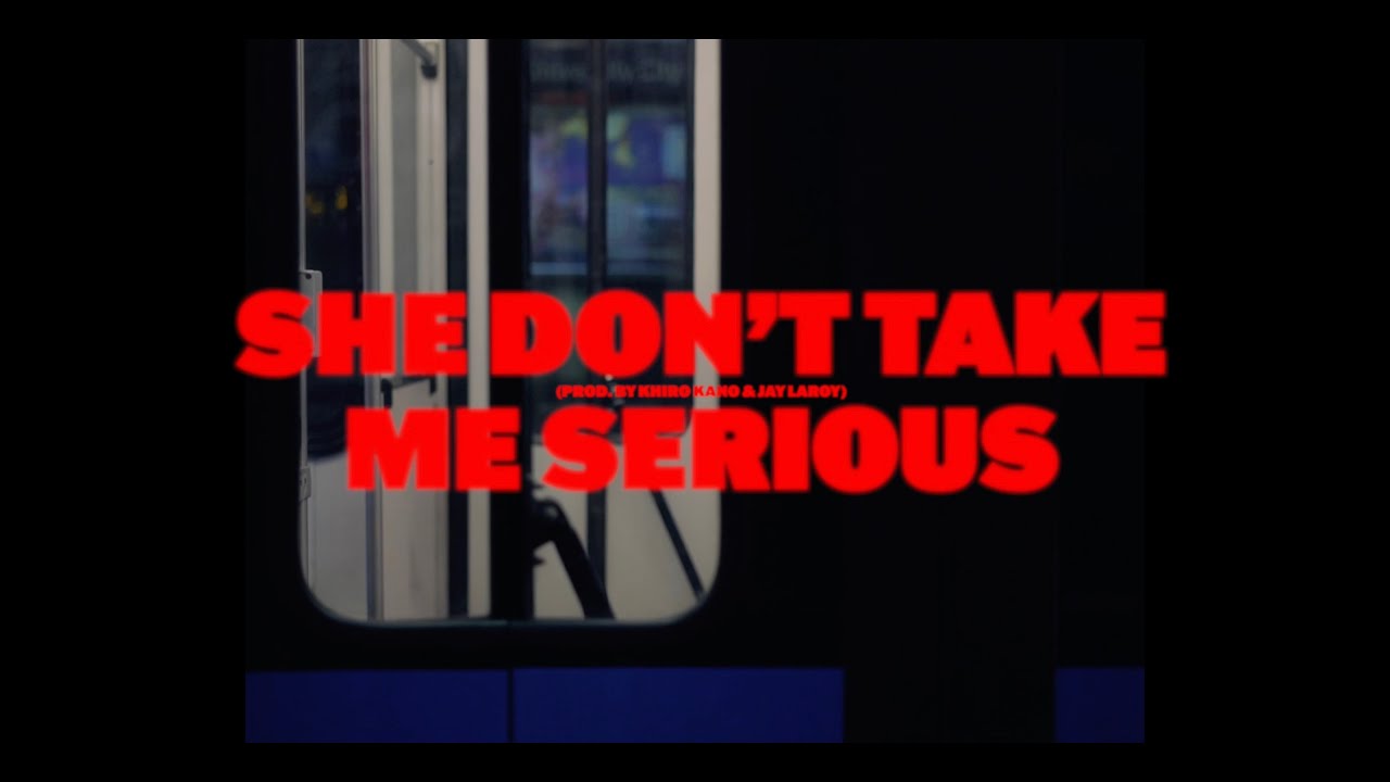 Khiro Kano- SHE DON'T TAKE ME SERIOUS (Official Music Video) - YouTube