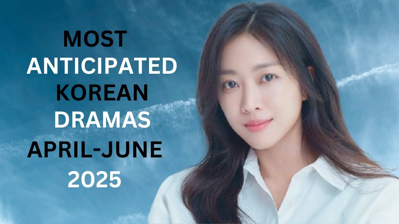 14 Most Anticipated Korean Dramas April -June 2025 - YouTube