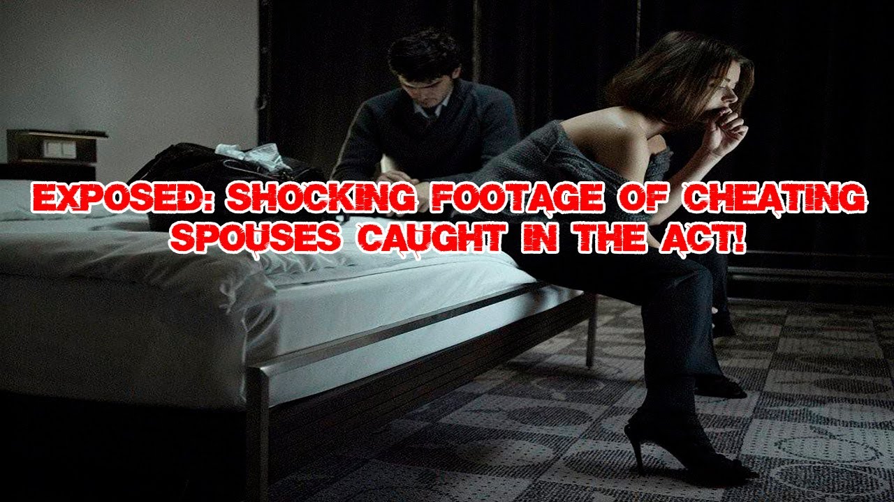Exposed: Shocking Footage of Cheating Spouses Caught in the Act! - YouTube
