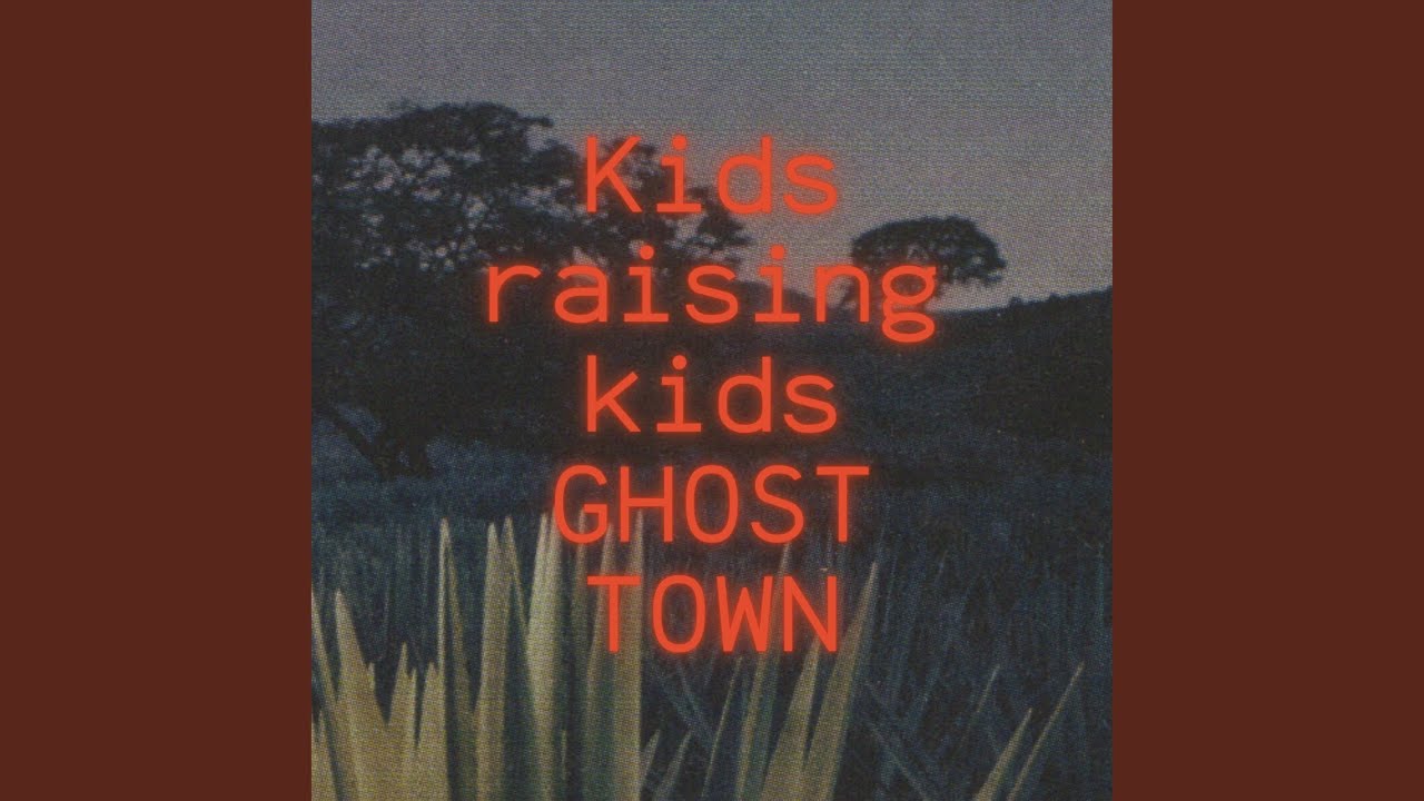 Kids raising kids GHOST TOWN - YouTube
