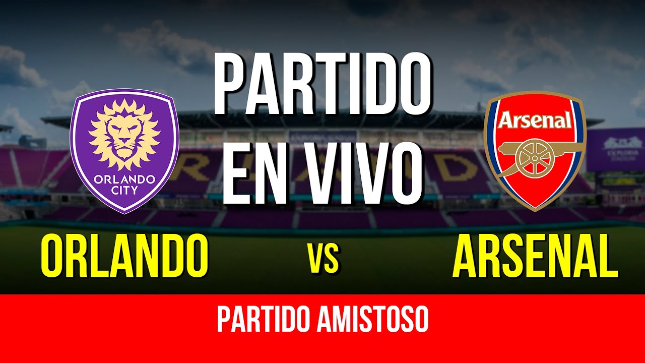🔴 ORLANDO CITY vs ARSENAL | Amistoso | Partido EN VIVO - YouTube