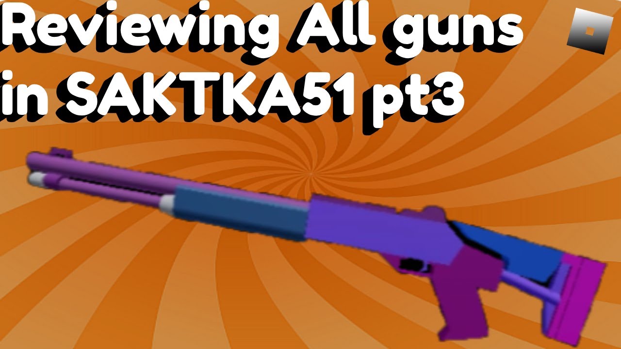 Reviewing all Guns in SAKTKA51 part 3 - YouTube