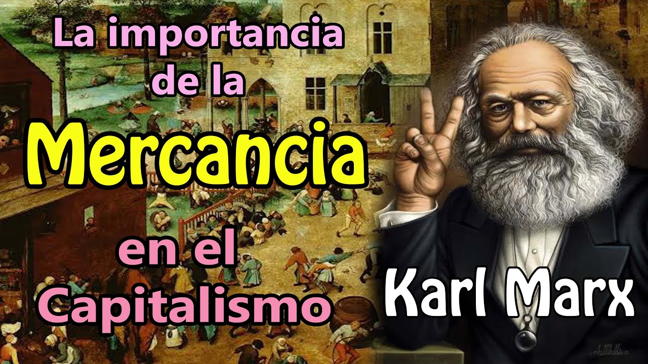 La Mercancia Valor De Uso Y Valor De Cambio Karl Marx Historia Del