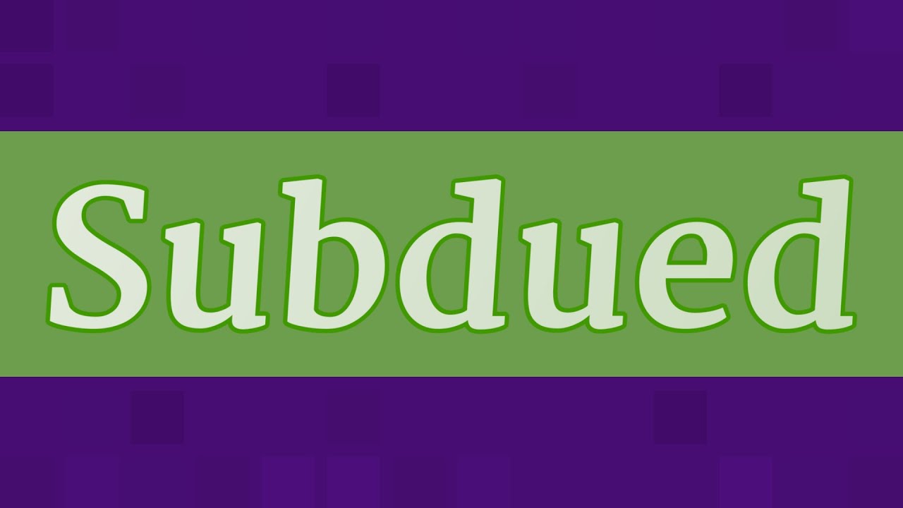 SUBDUED pronunciation • How to pronounce SUBDUED - YouTube