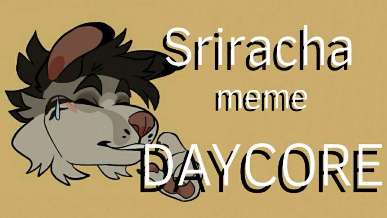 Sriracha meme // Daycore // - YouTube