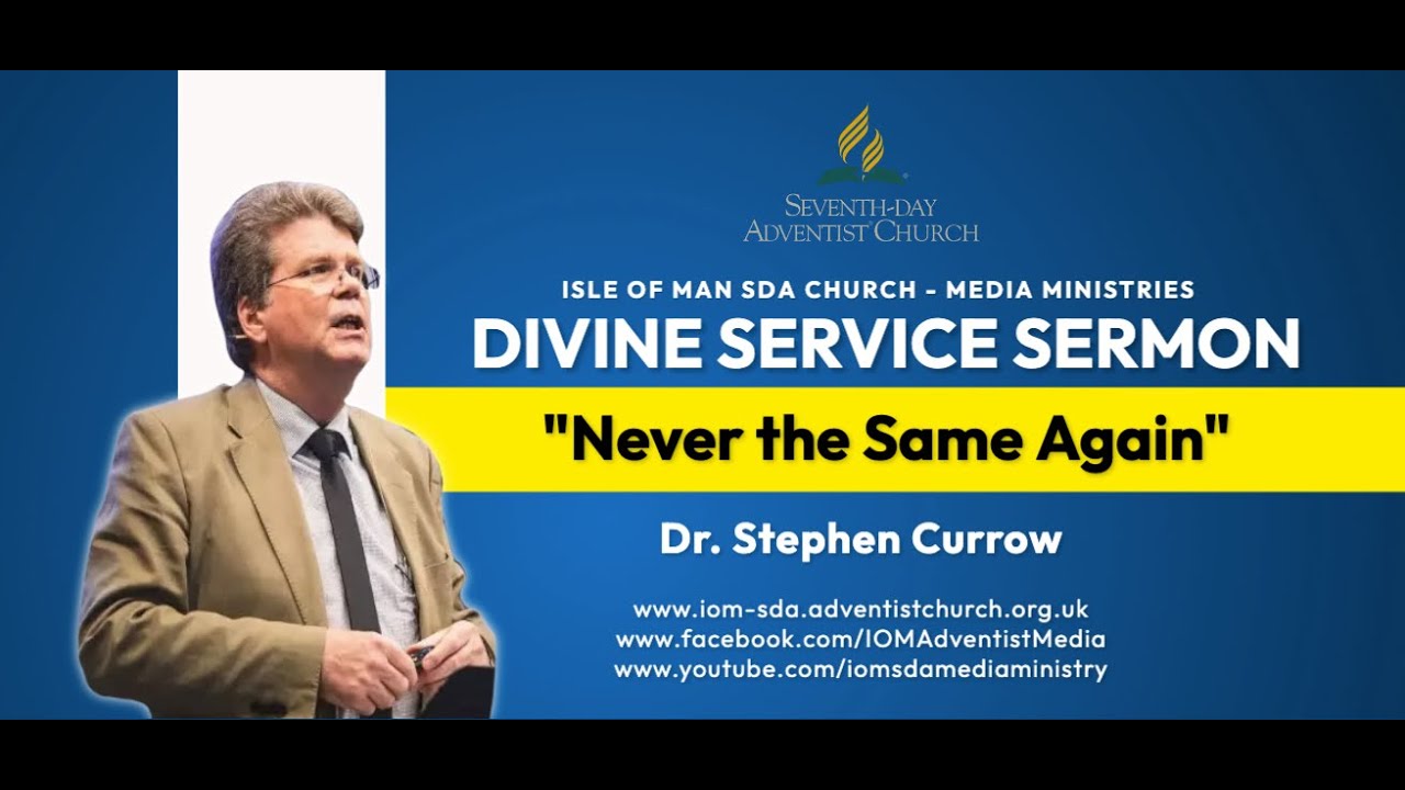 Isle of Man SDA Church | Divine Service Sermon | "Never the Same Again ...