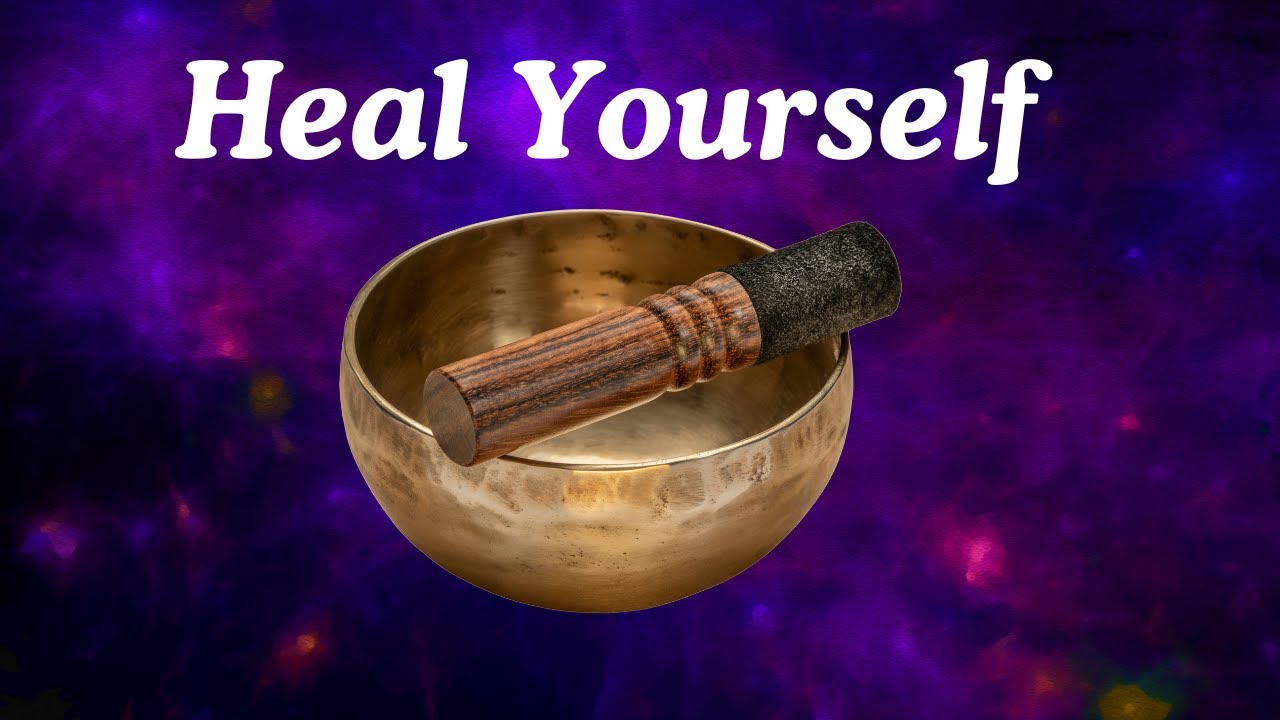 Heal Yourself By Tibetan Singing Bowls Sound Healing Method | Self ...