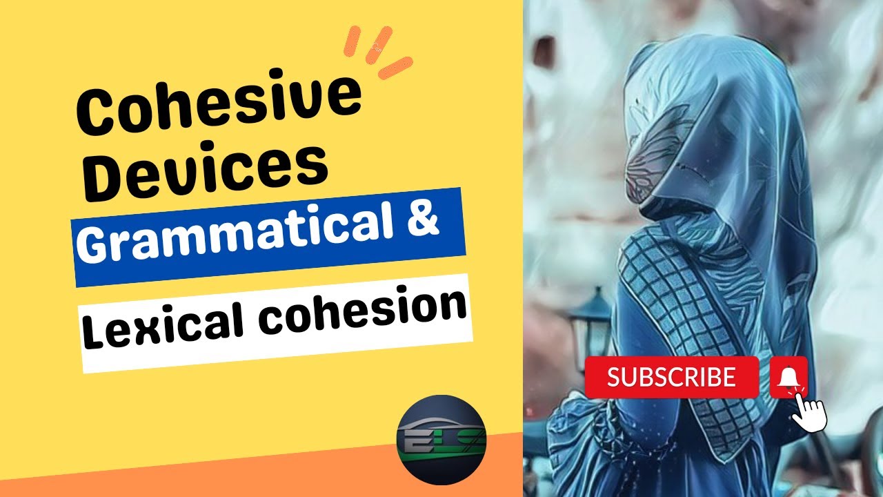 Cohesion; Cohesive Devices; Grammatical cohesion & Lexical cohesion ...