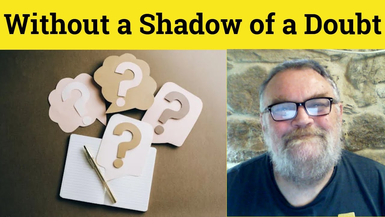 🔵 Without A Shadow Of Doubt Meaning - Beyond A Shadow Of Doubt Defined ...