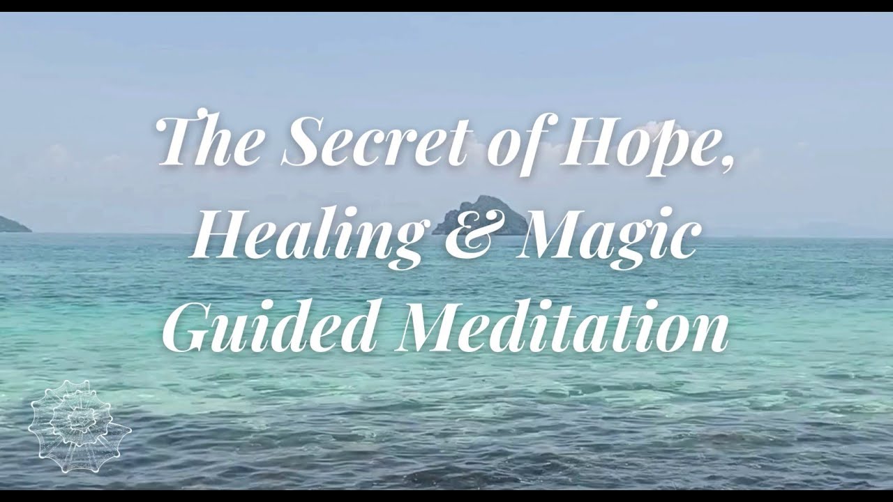The Secret of Hope, Healing & Magic Guided Meditation - YouTube