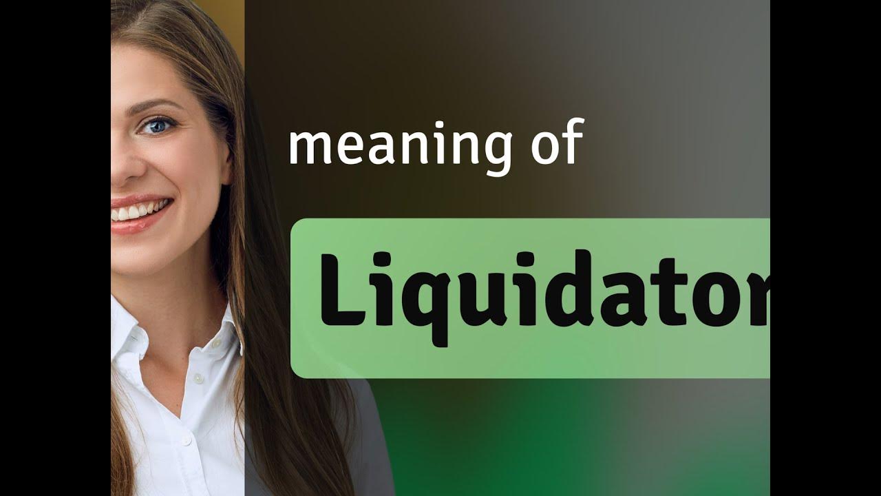 Liquidator What Is LIQUIDATOR Meaning YouTube liquidator-what-is-liquidator-meaning-youtube